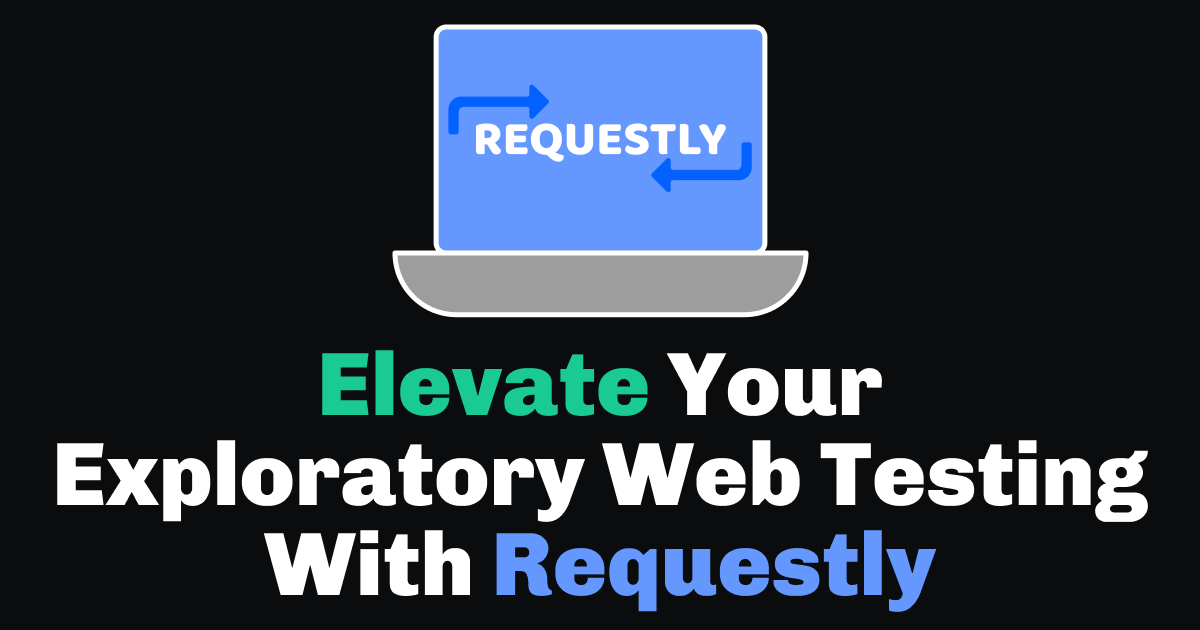 Elevate Your Exploratory Web Testing With Requestly Dev Tester