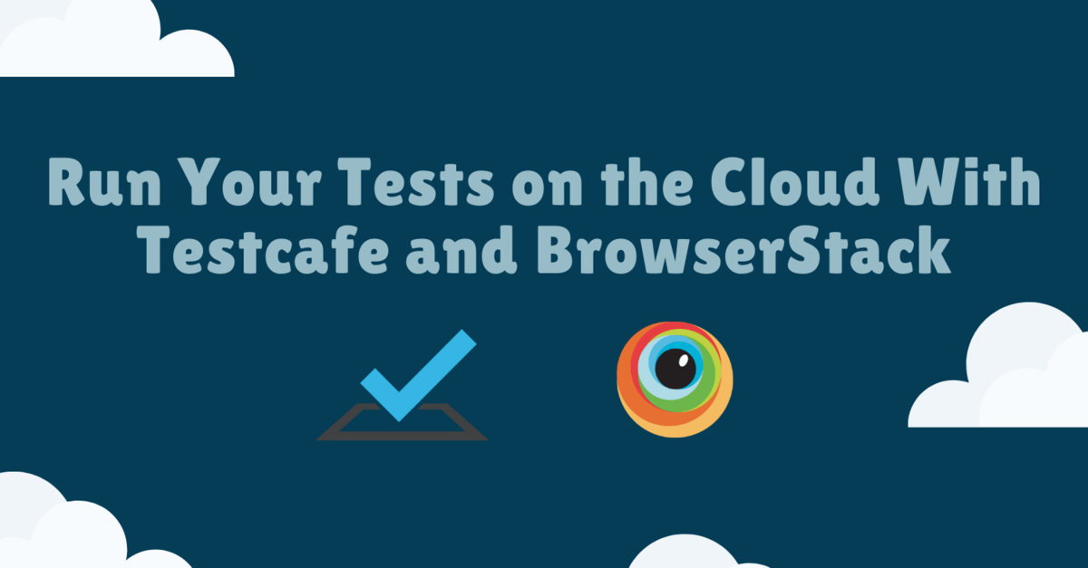 Run Your Tests On The Cloud With Testcafe And Browserstack Dev Tester