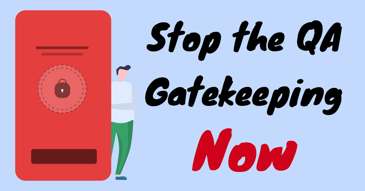 Stop the QA Gatekeeping Now