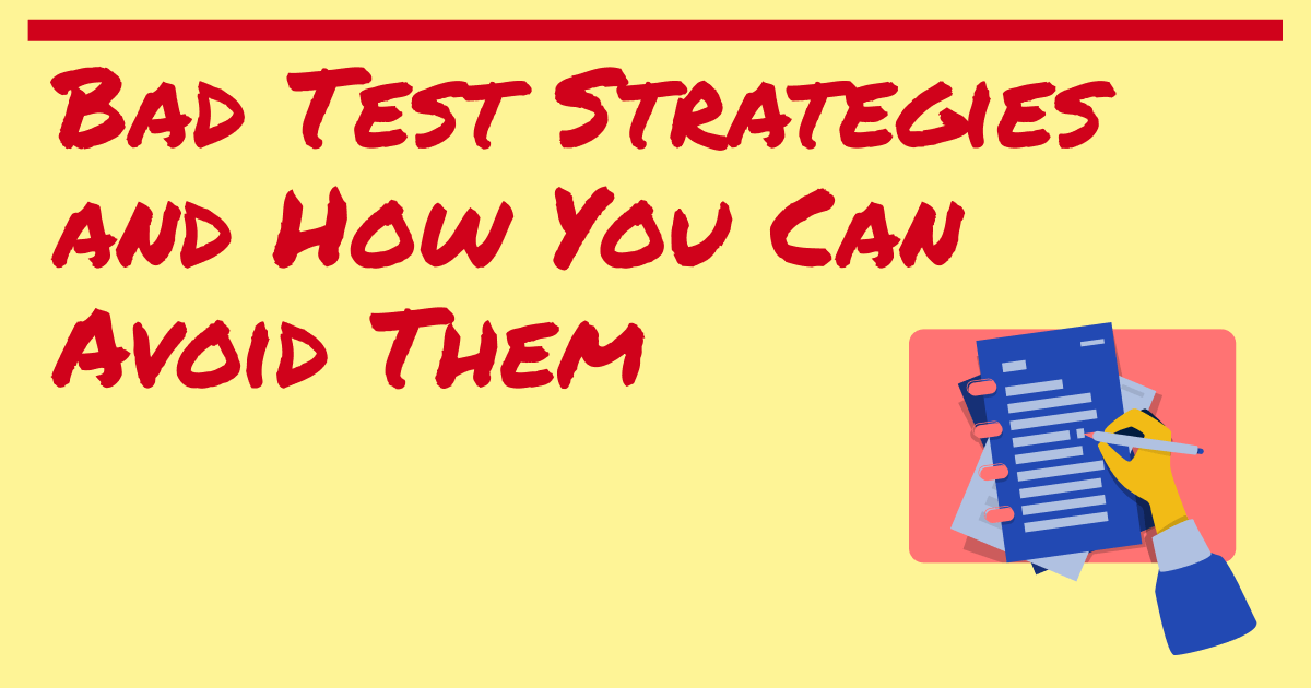 Bad Test Strategies and How You Can Avoid Them | Dev Tester