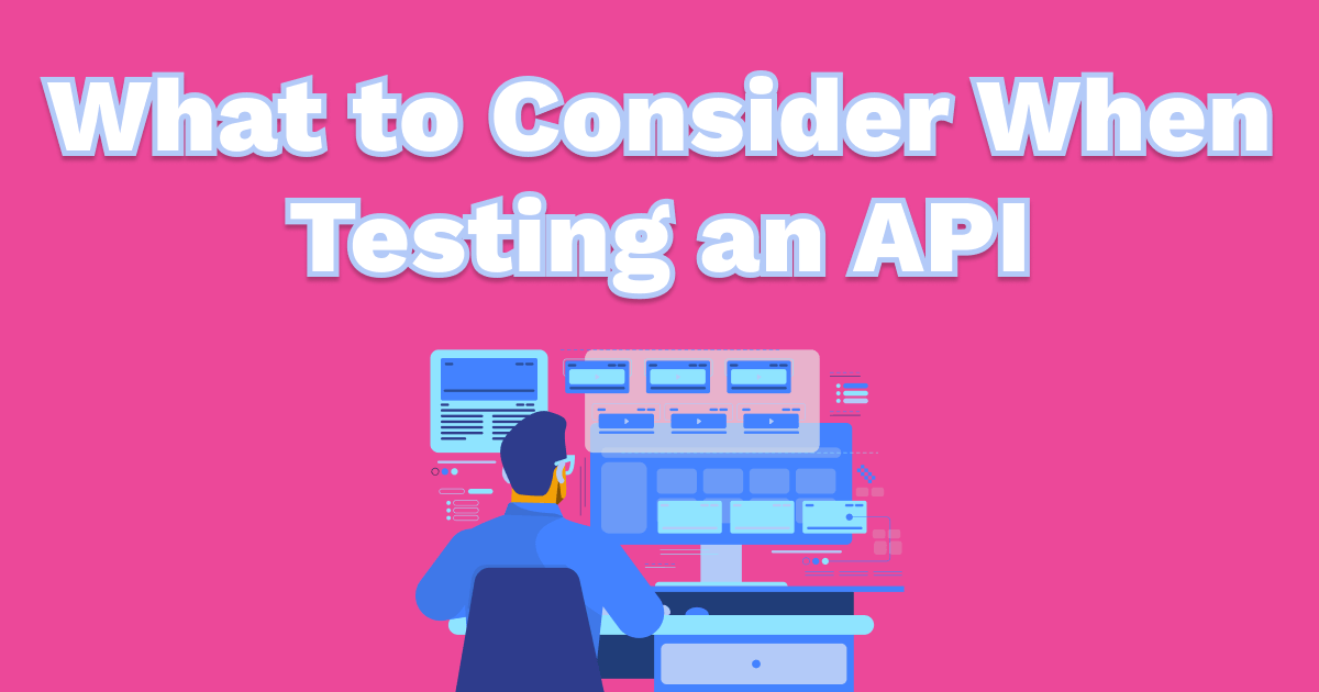 What to Consider When Testing an API | Dev Tester