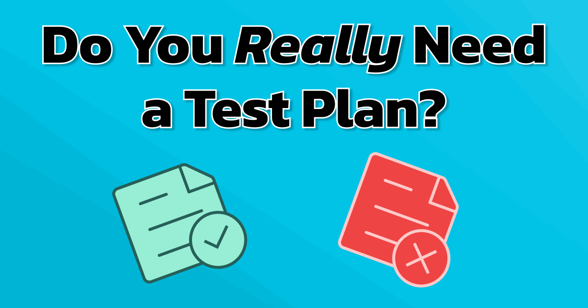 Do You Really Need a Test Plan?