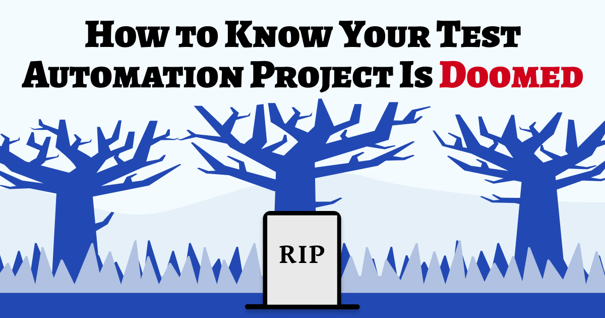 How To Know Your Test Automation Project Is Doomed Dev Tester