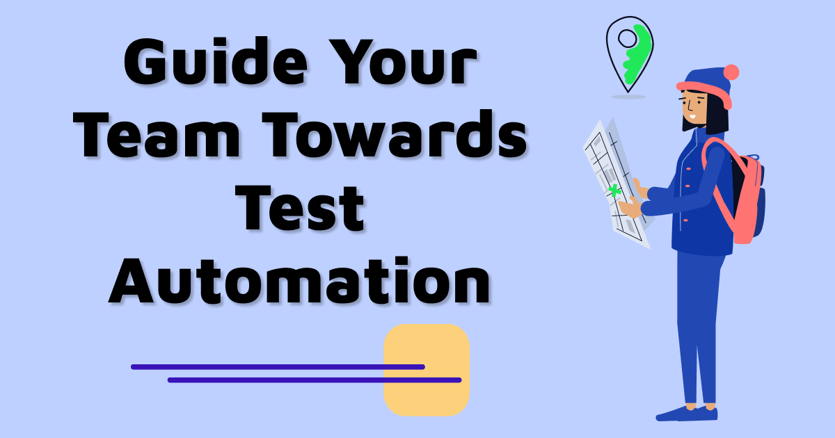 Guide Your Team Towards Test Automation | Dev Tester
