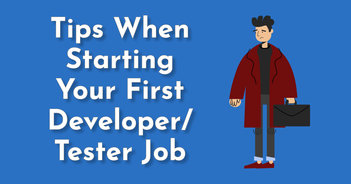 Tips When Starting Your First Developer/Tester Job | Dev Tester