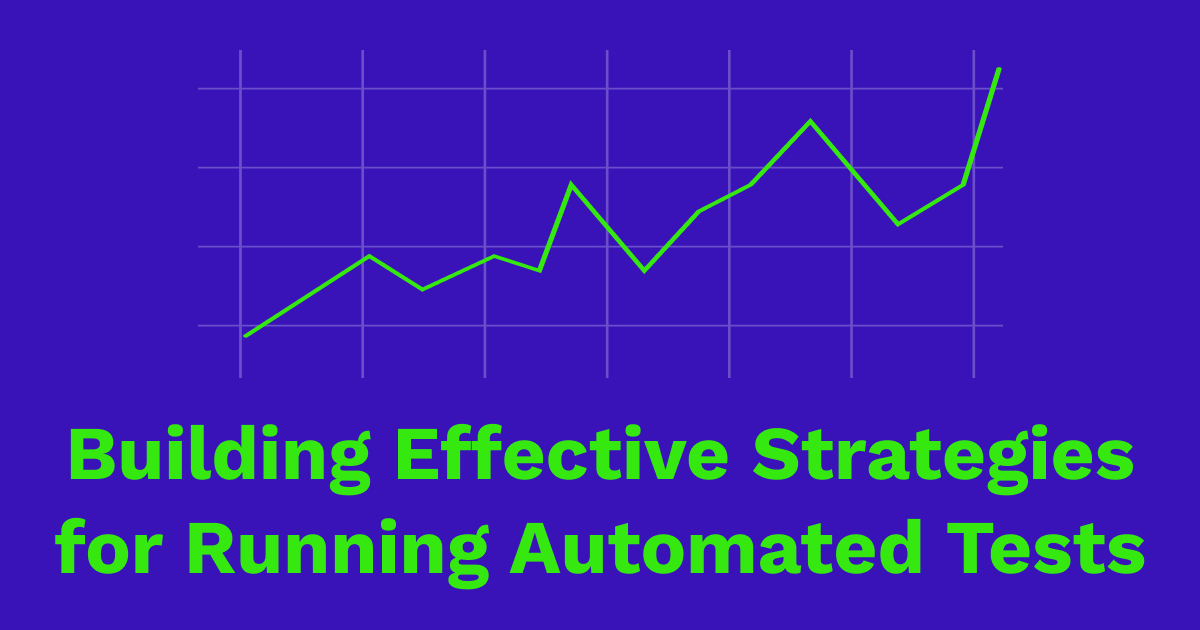 Building Effective Strategies for Running Automated Tests