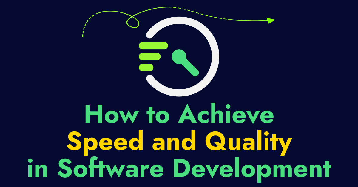 How to Achieve Speed and Quality in Software Development | Dev Tester