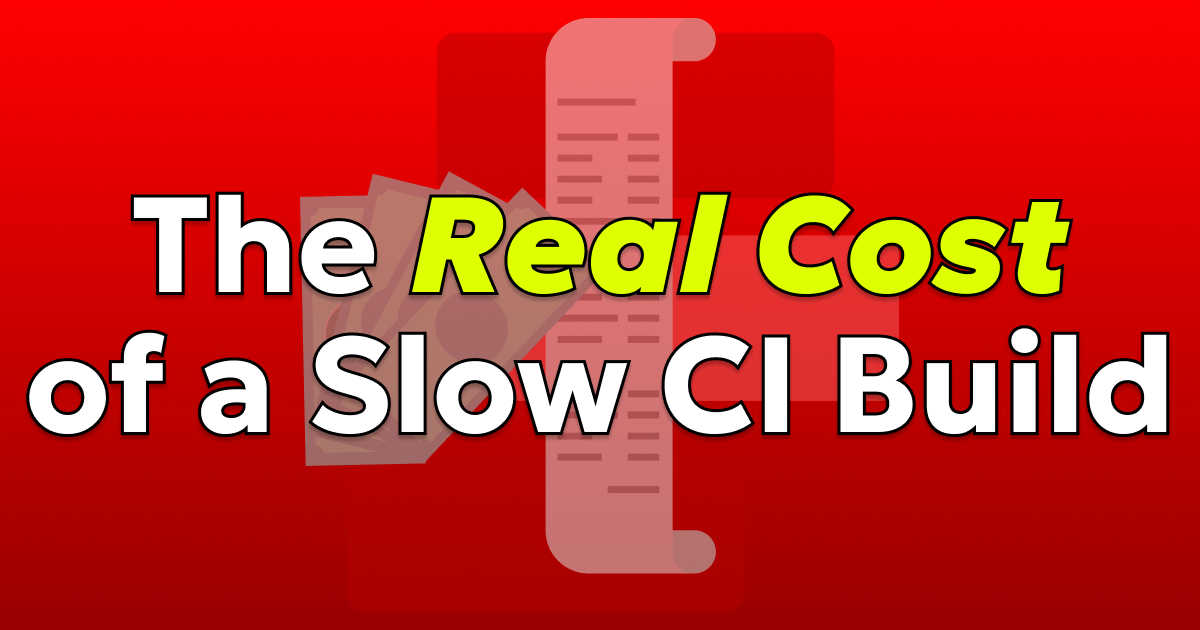 The Real Cost of a Slow CI Build