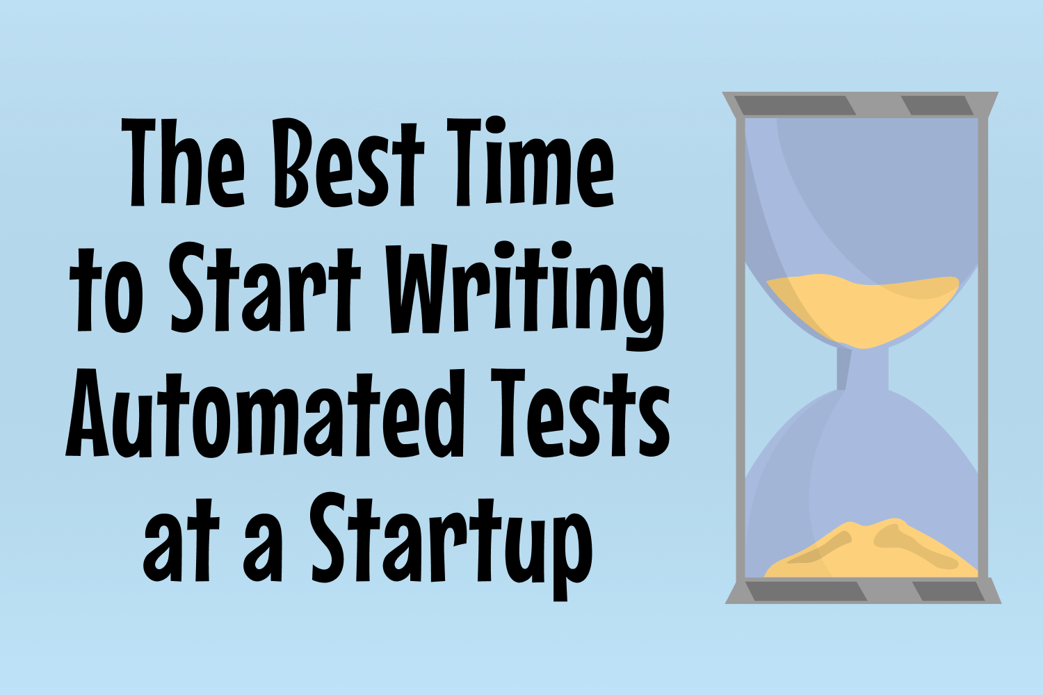 The Best Time to Start Writing Automated Tests at a Startup | Dev Tester