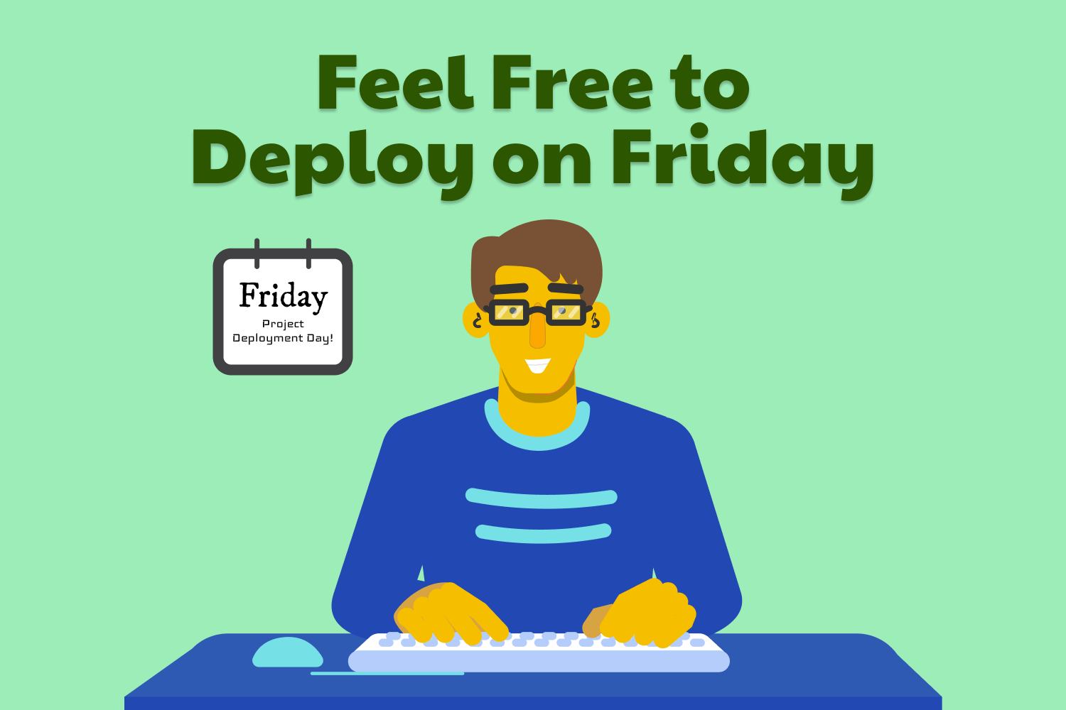 Feel Free to Deploy on Friday | Dev Tester Feel Free to Deploy on Friday | Dev Tester