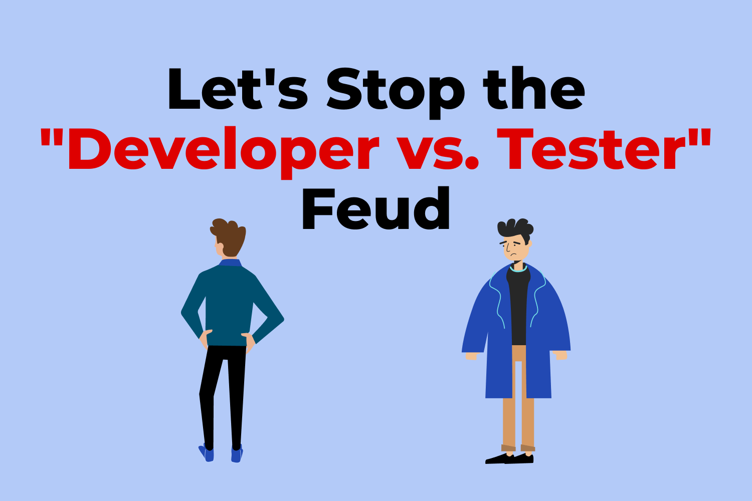 Lets Stop The Developer Vs Tester Feud Dev Tester